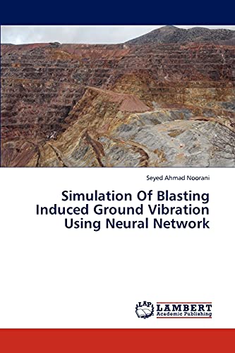 Simulation Of Blasting Induced Ground Vibration Using Neural Network by Seyed Ahmad Noorani ...
