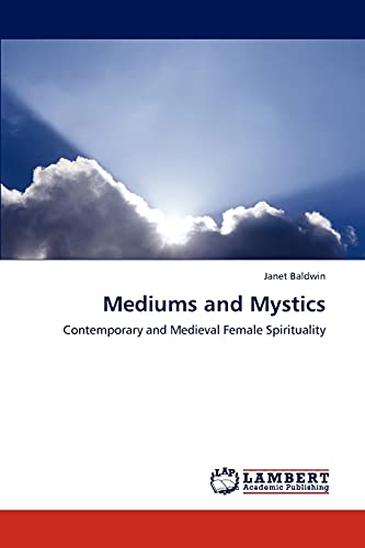 Mediums and Mystics: Contemporary and Medieval Female Spirituality by ...