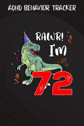 ADHD Behavior Tracker :Kids Rawr I'm 72 72nd Birthday Dinosaur Gift ...