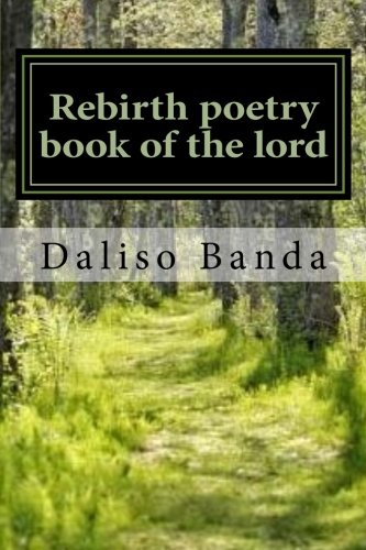 Rebirth poetry book of the lord: Rebirth by Daliso Andrew Banda | Goodreads