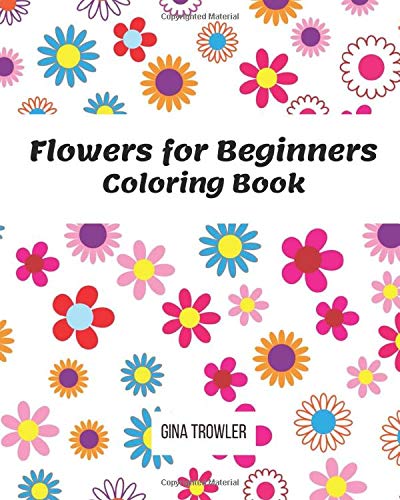 Flowers for Beginners Coloring Book: Easy and Fun Adult Coloring Pages ...