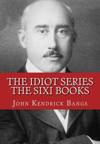 The Idiot Series The SixI Books by John Kendrick Bangs | Goodreads