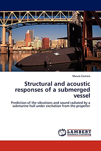 Structural and acoustic responses of a submerged vessel: Prediction of ...