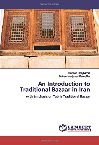 An Introduction to Traditional Bazaar in Iran: with Emphasis on Tabriz ...
