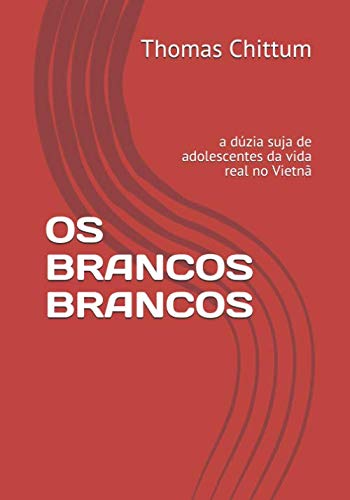 OS BRANCOS BRANCOS: a dúzia suja de adolescentes da vida real no Vietnã ...