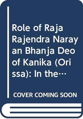 Role of Raja Rajendra Narayan Bhanja Deo of Kanika (Orissa): In the ...
