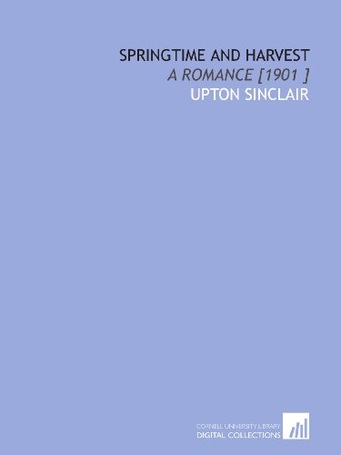 Springtime and Harvest: A Romance [1901 ] by Upton Sinclair | Goodreads