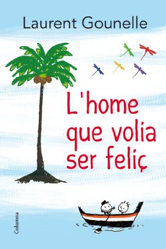 L'home que volia ser feliç by Laurent Gounelle | Goodreads