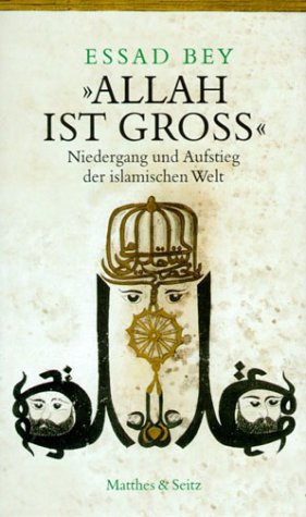 Allah Ist Gross: Niedergang und Aufstieg der Islamischen Welt by Essad ...