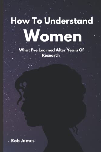 How To Understand Women What I've Learned After Years of Research ...