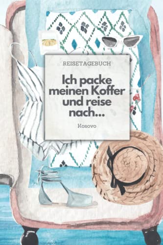 Ich packe meinen Koffer und reise nach Kosovo: Liniertes Reisetagebuch ...
