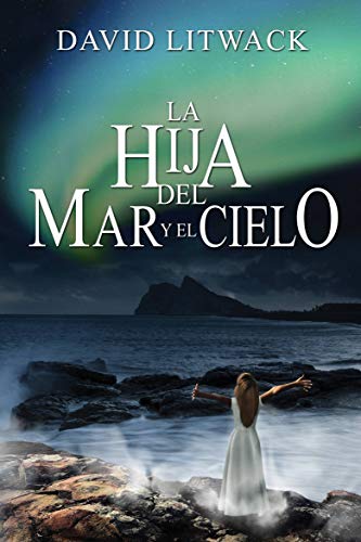 La hija del mar y el cielo (Spanish Edition) by David Litwack | Goodreads