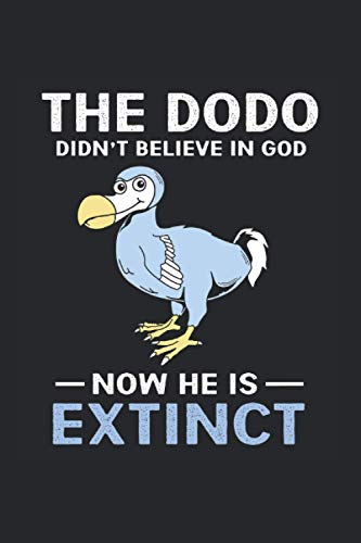 The Dodo Didnt Believe In God Now He Is Extinct Notebook: Dodo Bird ...