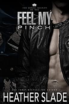 Feel My Pinch (The Royal Agents of MI6 #3) by Heather Slade | Goodreads