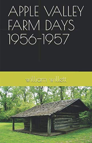APPLE VALLEY FARM DAYS 1956-1957 by william e willett | Goodreads