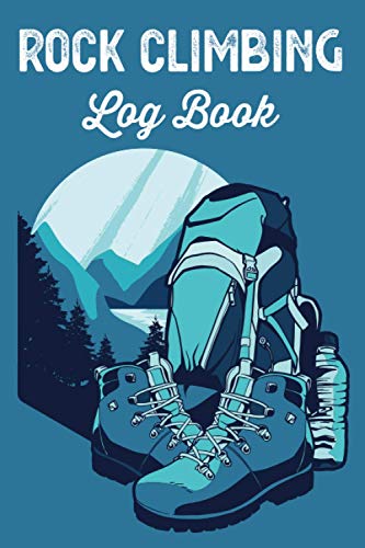 Rock Climbing Log Book Mountain Climbers Journal: Climb Notebook ...