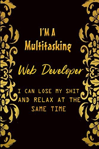 I'M Multitasking Web Developer I Can Lose My Shit And Relax At The Same ...