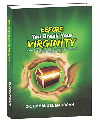 Before You Break Your Virginity: Guiding Today's Teenagers, Young Men ...