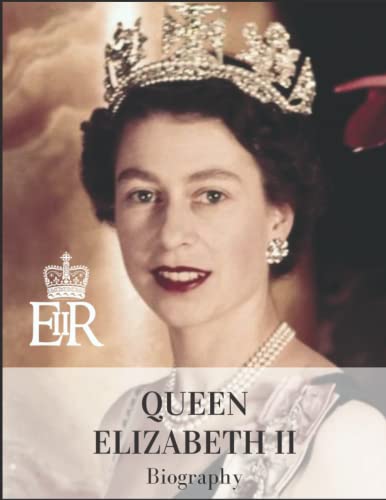 Queen Elizabeth II Biography: The Life and Times of Queen Elizabeth II ...