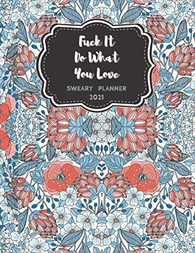 Sweary Planner 2021 Fuck It Do What You Love: 2021 Weekly Monthly ...