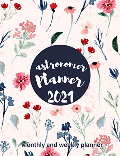 2021 Astronomer PLANNER: Daily, Weekly And Monthly Planner, Calendar ...