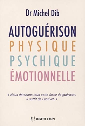 Autoguérison , physique, psychique, émotionnelle by Michel Dib | Goodreads