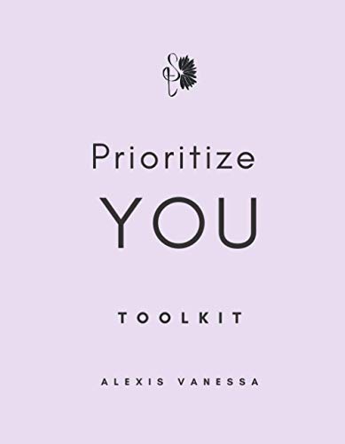 Prioritize YOU Toolkit by Alexis Vanessa | Goodreads