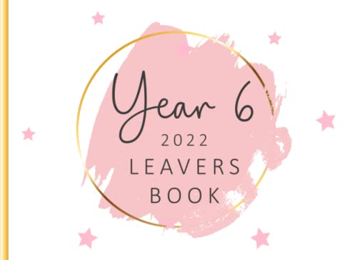 Year 6 Leavers Book: For End Of Year Primary School Children To Write ...