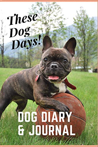 These Dog Days! Dog Diary & Journal: A Diary for Noting Your Dog’s ...