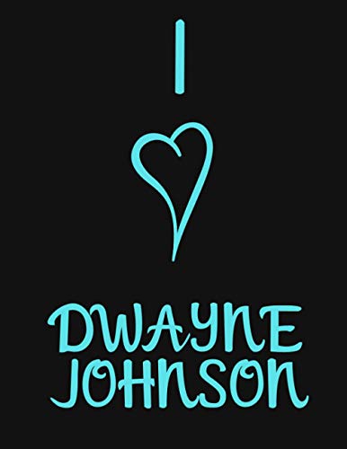 I Love Dwayne Johnson: Dwayne Johnson Notebook/ Journal/ Notepad/ Diary ...