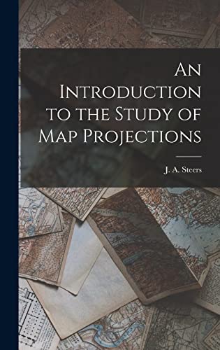 An Introduction to the Study of Map Projections by J a (James Alfred ...