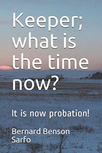 Keeper; what is the time now?: It is now probation! by Bernard Benson ...