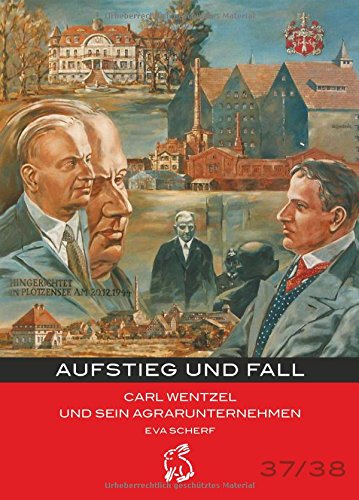 Aufstieg und Fall: Carl Wentzel und sein Agrarunternehmen by Eva Scherf ...