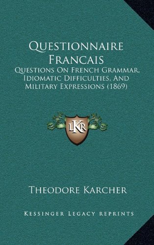 Questionnaire Francais: Questions On French Grammar, Idiomatic ...