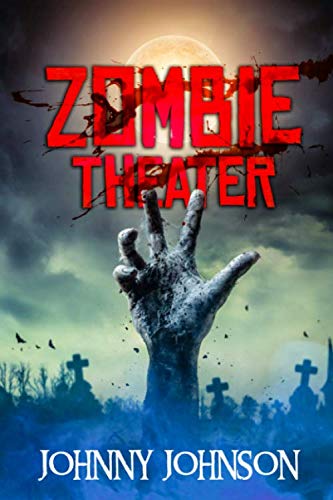 Zombie Theater by Johnny Johnson | Goodreads