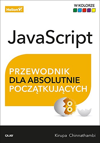 JavaScript. Przewodnik dla absolutnie poczatkujacych by Kirupa Chinnathambi | Goodreads