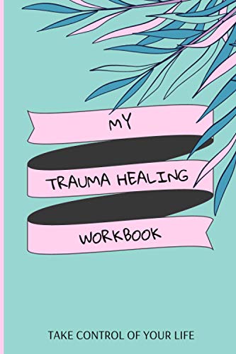 My Trauma Healing Workbook: A Guided Workbook for Trauma Recovery ...