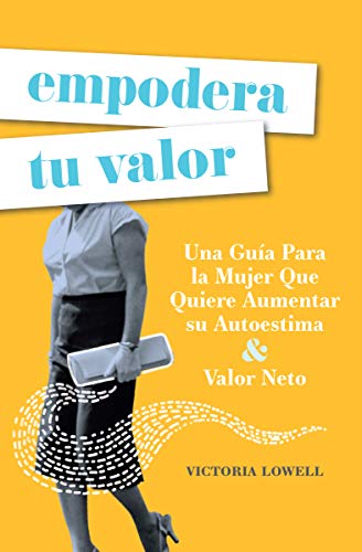Empodera tu Valor: Una Guía Para la Mujer Que Quiere Aumentar su ...