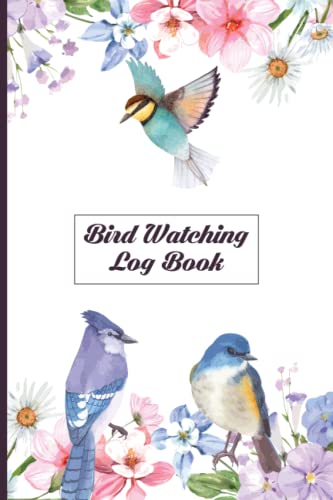 Bird Watching Log Book: Journal for Birdwatcher Birding Diary and Bird watching notebook ...