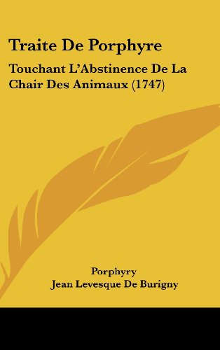 Traite De Porphyre: Touchant L'Abstinence De La Chair Des Animaux by ...
