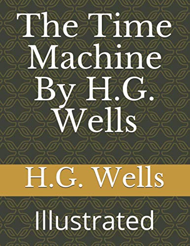 The Time Machine By H.G. Wells: Illustrated by H.G. Wells | Goodreads