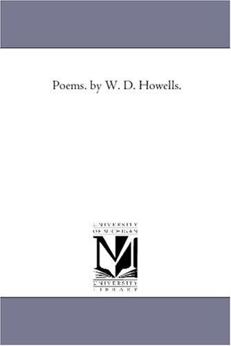 Poems. by W. D. Howells. by Michigan Historical Reprint Series | Goodreads