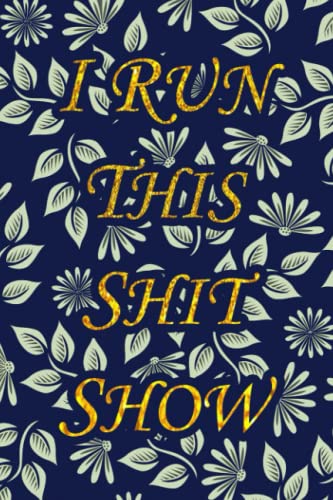 I Run This Shit Show: Lined Journal Notebook, Funny Gift for Friends to ...