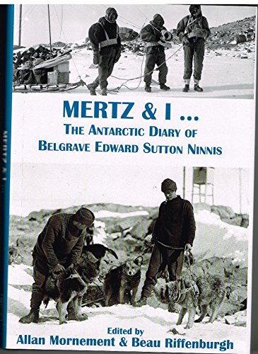 Mertz & I...: The Antarctic Diary of Belgrave Edward Sutton Ninnis by ...