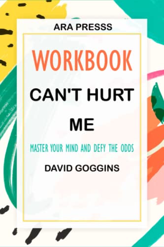 Workbook: Can't Hurt Me by David Goggins: Master Your Mind and Defy the ...