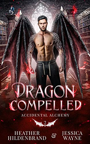 Dragon Compelled (Accidental Alchemy, #2) by Jessica Wayne | Goodreads