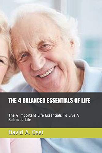 THE 4 BALANCED ESSENTIALS OF LIFE: The 4 Important Life Essentials To ...