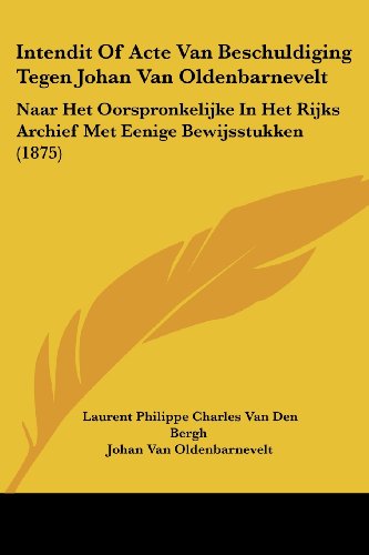 Intendit Of Acte Van Beschuldiging Tegen Johan Van Oldenbarnevelt: Naar ...