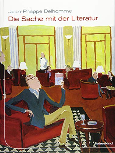 Die Sache mit der Literatur by Jean-Philippe Delhomme | Goodreads