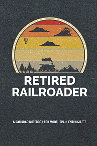 Retired Railroader A Railroad Notebook For Model Train Enthusiasts ...